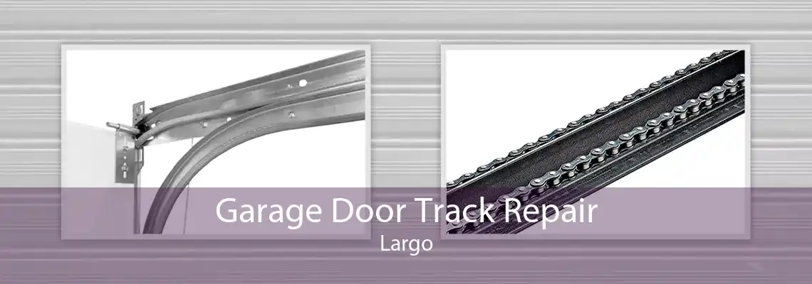 Garage Door Track Repair Largo | Repair Services For Garage Door Tracks